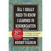 All I Really Need to Know I Learned in Kindergarten: Uncommon Thoughts ...