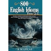 800 English Idioms from I - P: Master Common Expressions For Fluency ...