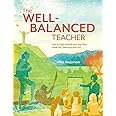 Amazon.com: The Well-Balanced Teacher: How to Work Smarter and Stay ...
