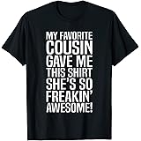 Amazon.com: My Favorite Cousin Gave Me This Shirt Great Gift For Cousins T-Shirt: Clothing