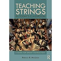 Teaching Strings in Today's Classroom: A Guide for Group Instruction ...