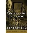 The Duty of Delight: The Diaries of Dorothy Day: Day, Dorothy ...