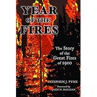 Year of the Fires: The Story of the Great Fires of 1910: Pyne, Stephen ...
