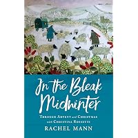 In the Bleak Midwinter: Advent and Christmas with Christina Rossetti ...