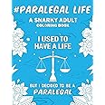Paralegal Life: A Snarky Coloring Book for Adults: 51 Funny Adult ...