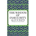 The Wisdom of Insecurity: Watts, Alan W.: 9780394704685: Amazon.com: Books
