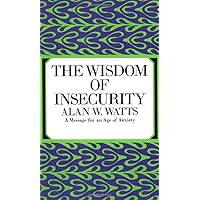 The Wisdom of Insecurity: Watts, Alan W.: 9780394704685: Amazon.com: Books