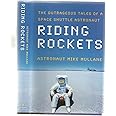 Riding Rockets: The Outrageous Tales of a Space Shuttle Astronaut ...