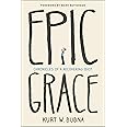Epic Grace: Chronicles of a Recovering Idiot: Bubna, Kurt W., Batterson ...