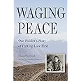 Amazon.com: Waging Peace: One Soldier's Story of Putting Love First ...