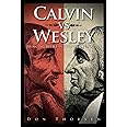 Calvin vs. Wesley: Bringing Belief in Line with Practice: Thorsen, Don ...