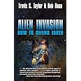 Alien Invasion: How to Defend Earth: Travis S. Taylor, Bob Boan ...