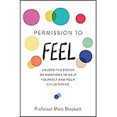 Permission to Feel: Unlocking the Power of Emotions to Help Our Kids, Ourselves, and Our Society ...
