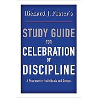 Richard J. Foster's Study Guide for "Celebration of Discipline": Foster ...