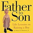 Father to Son: Life Lessons on Raising a Boy: Harrison Jr., Harry H ...