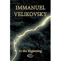 In the Beginning: Velikovsky, Immanuel: 9781906833107: Amazon.com: Books