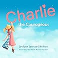Charlie the Courageous: Jarrett-Skelton, Joslynn, Walker-Parker, Adam ...