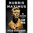 Hubris Maximus: The Shattering of Elon Musk: Siddiqui, Faiz: 9781250327178: Amazon.com: Books