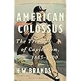 American Colossus: The Triumph of Capitalism, 1865-1900: Brands, H. W ...
