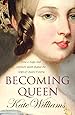Becoming Queen: Amazon.co.uk: Kate Williams: 8601406150898: Books