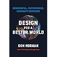 Design for a Better World: Meaningful, Sustainable, Humanity Centered ...
