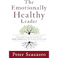 The Emotionally Healthy Leader: How Transforming Your Inner Life Will ...