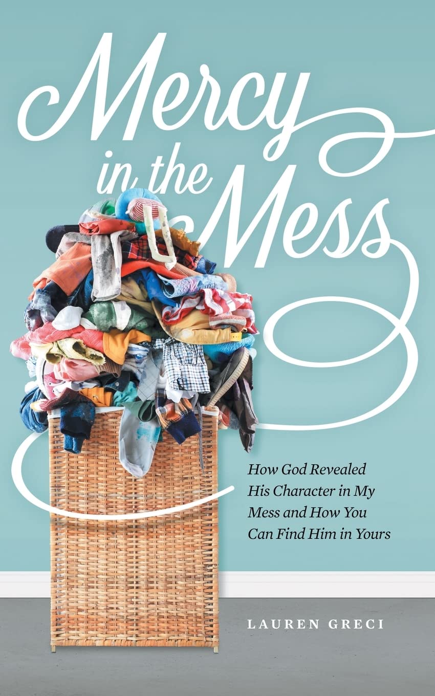 Mua Mercy in the Mess: How God Revealed His Character in My Mess and ...