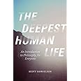 The Deepest Human Life: An Introduction to Philosophy for Everyone ...
