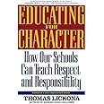 Educating for Character: How Our Schools Can Teach Respect and ...