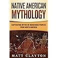 Native American Mythology: Captivating Myths of Indigenous Peoples from ...