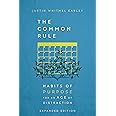 The Common Rule: Habits of Purpose for an Age of Distraction: Earley ...