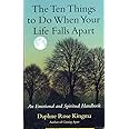 The Ten Things to Do When Your Life Falls Apart: An Emotional and ...