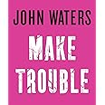 Make Trouble: Waters, John: 9781616206352: Amazon.com: Books