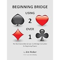 Beginning Bridge Using 2 Over 1 by Jim Ricker (2014-05-04): Jim Ricker ...
