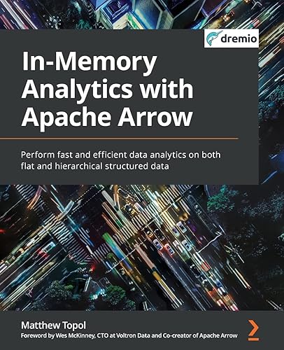 In Memory Analytics With Apache Arrow Perform Fast And Efficient Data Analytics On Both Flat