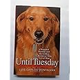 Until Tuesday: A Wounded Warrior and the Golden Retriever Who Saved Him ...