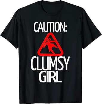 Amazon.com: Caution Clumsy Girl Funny T Shirt for Accident Prone Girls ...