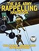 The US Army Rappelling Handbook - Military Abseiling Operations ...