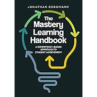 The Mastery Learning Handbook: A Competency-Based Approach to Student Achievement: Bergmann ...