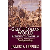 The Greco-Roman World of the New Testament Era: Exploring the ...