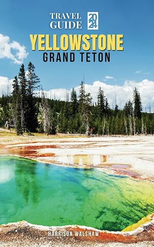 Yellowstone National Park Guide Book: Unlocking the Secrets of America ...