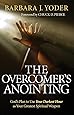 The Overcomer's Anointing: God's Plan to Use Your Darkest Hour as Your ...