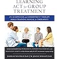 Learning ACT for Group Treatment: An Acceptance and Commitment Therapy ...