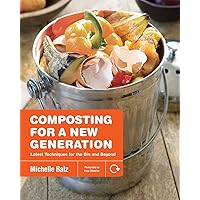 Composting for a New Generation: Latest Techniques for the Bin and ...