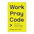 Work Pray Code: When Work Becomes Religion in Silicon Valley: Chen, Carolyn: 9780691219080 ...