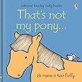 That's not my pony.: An Interactive, Sensory Touchy-Feely Book ...