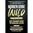 Women Gone Wild: Wealth; The Feminine Guide to Living Fearless: Swan, Rhonda, Von Welanetz ...