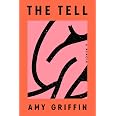 The Tell: A Memoir: Griffin, Amy: 9780593731208: Amazon.com: Books