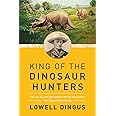 King of the Dinosaur Hunters: The Life of John Bell Hatcher and the ...