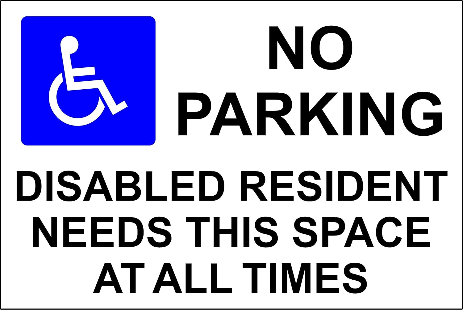 NO PARKING DISABLED RESIDENT NEEDS THIS SPACE - 300mm x 200mm 3mm ...